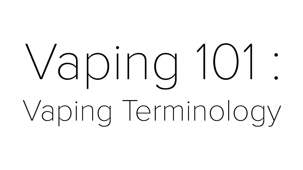Vaping 101 for Beginners : Vaping Terminology - YouTube