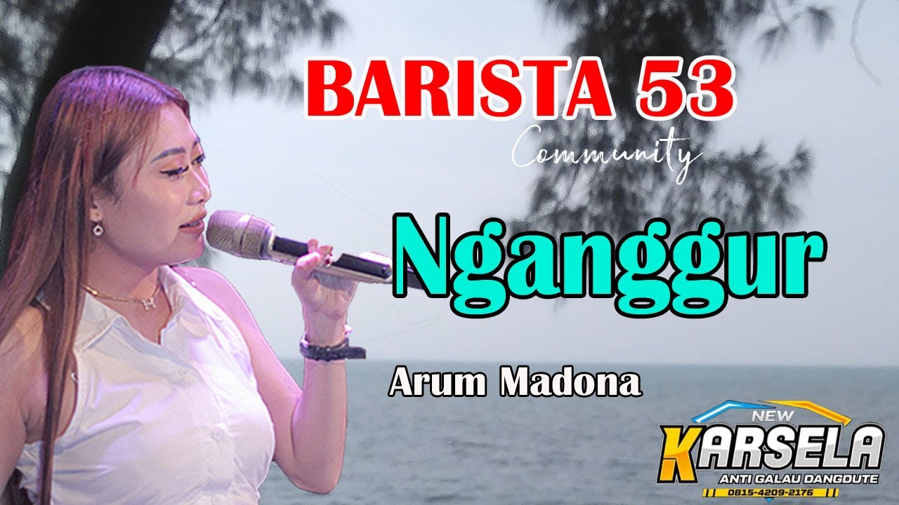 NGANGGUR - ARUM MADONA // NEW KARSELA - BARISTA 53 - YouTube