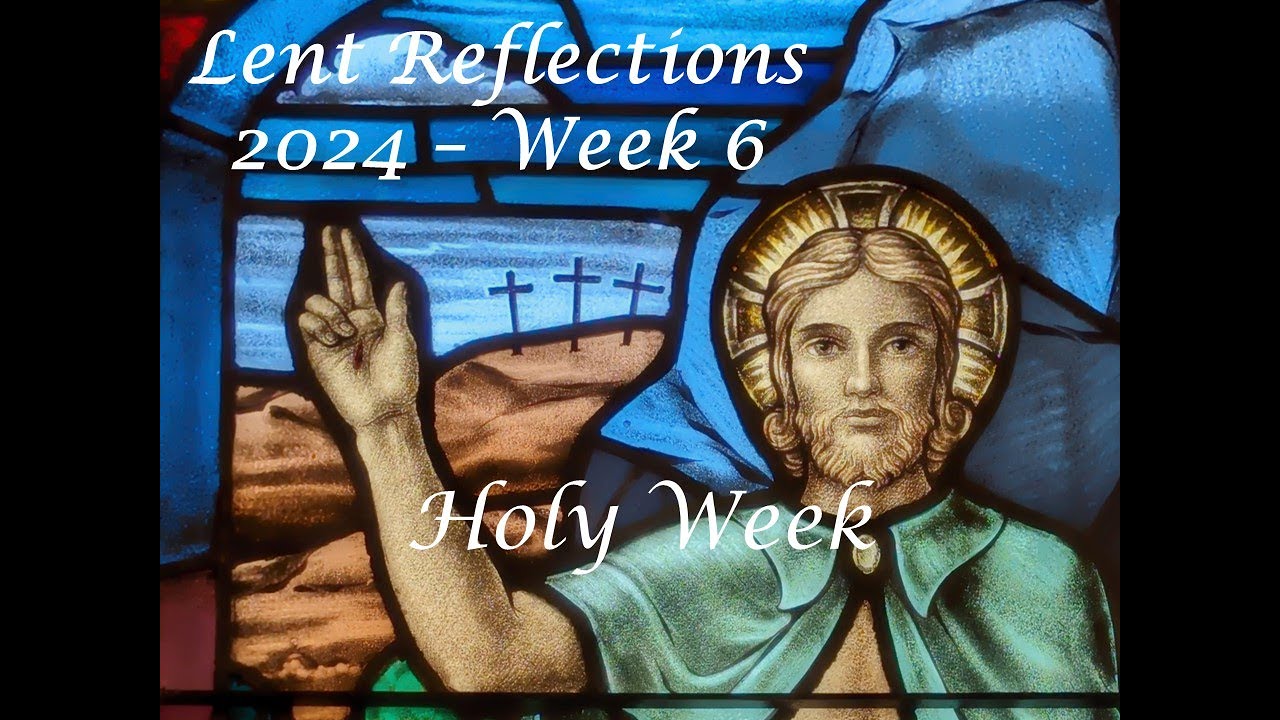 Lenten Reflections 2024 - Week 6 - Holy Week - YouTube