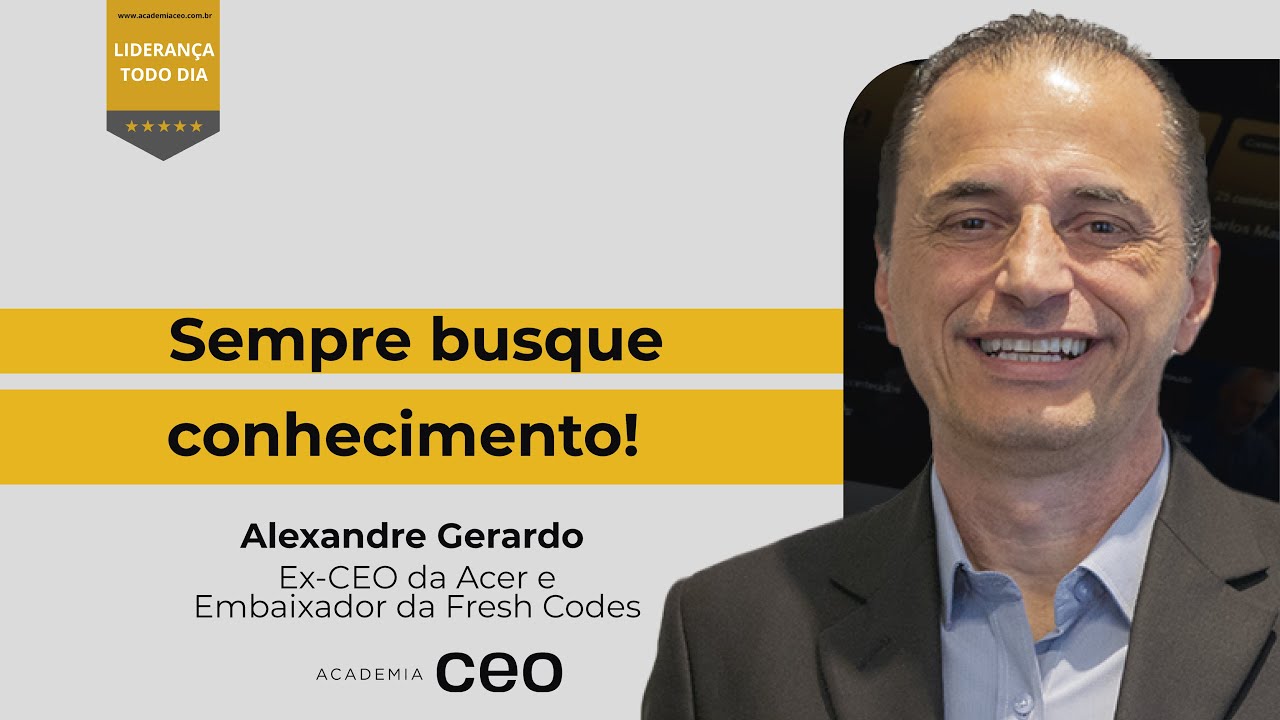 Sempre busque conhecimento! | Alexandre Gerardo | Ex-CEO da Acer e ...