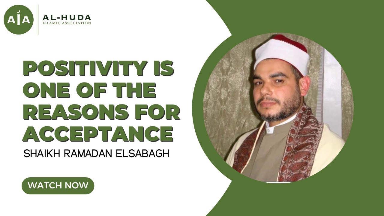 Positivity Is One of the Reasons for Acceptance by Shaikh Ramadan ...