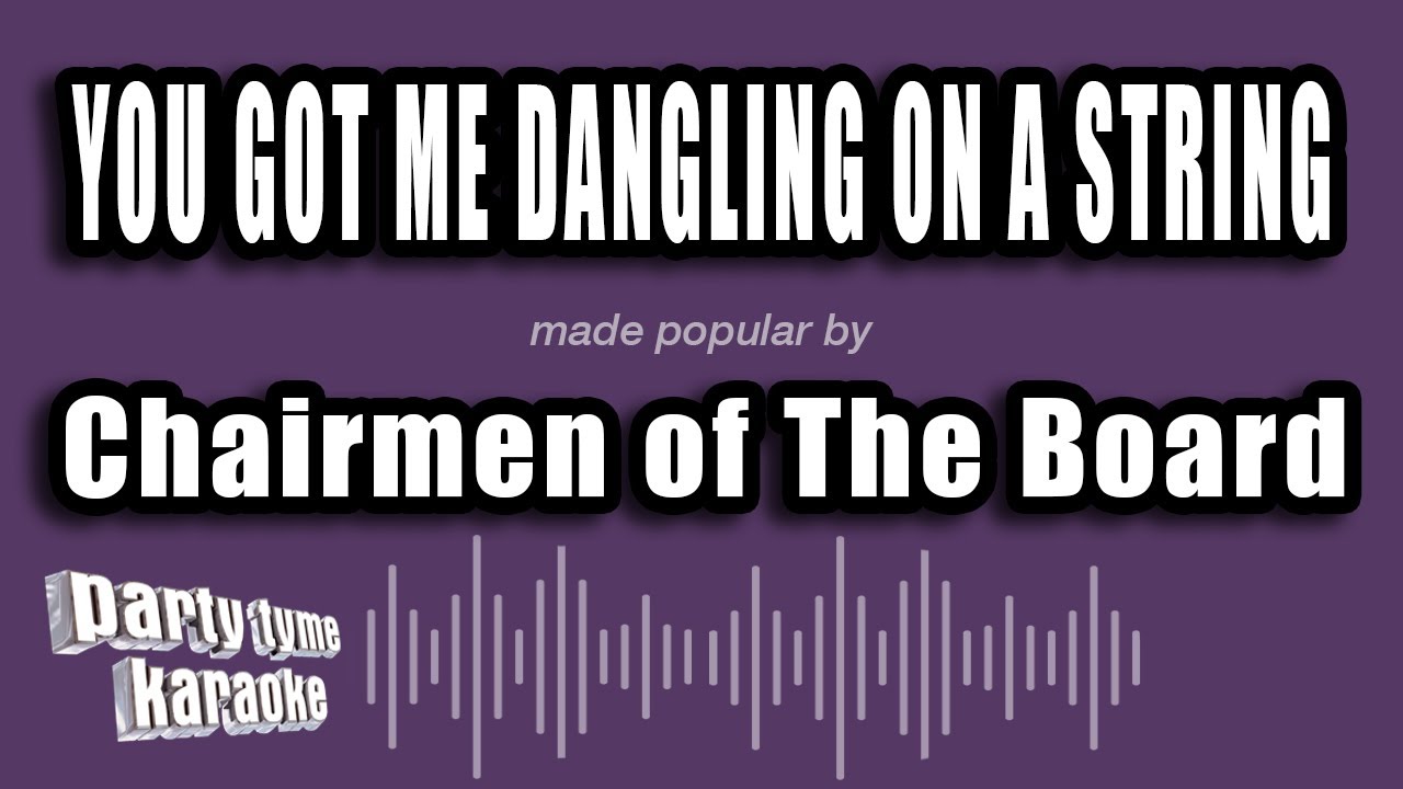 Chairmen of The Board - You Got Me Dangling On A String (Karaoke ...