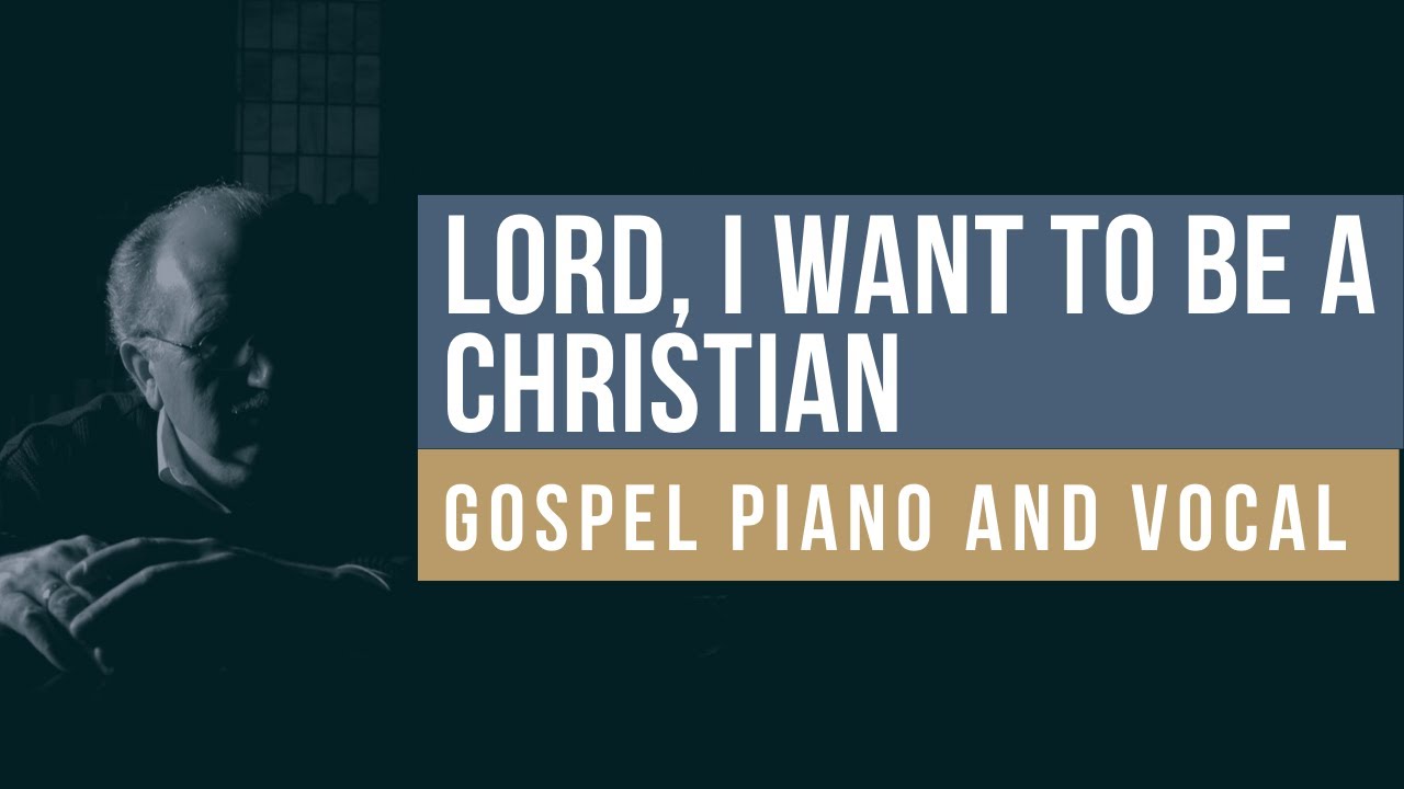 Lord, I Want to Be a Christian - gospel piano and vocal - by Ernie Cox ...
