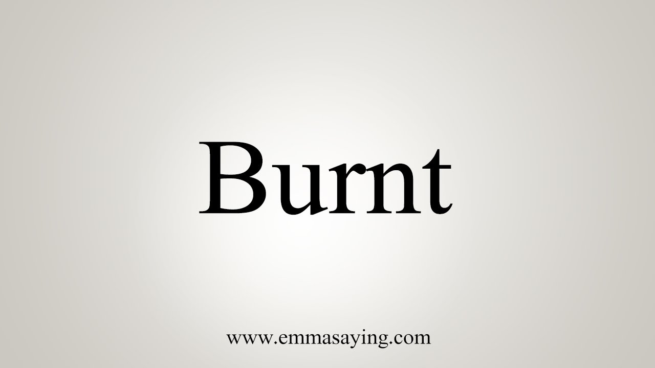 How To Say Burnt - YouTube