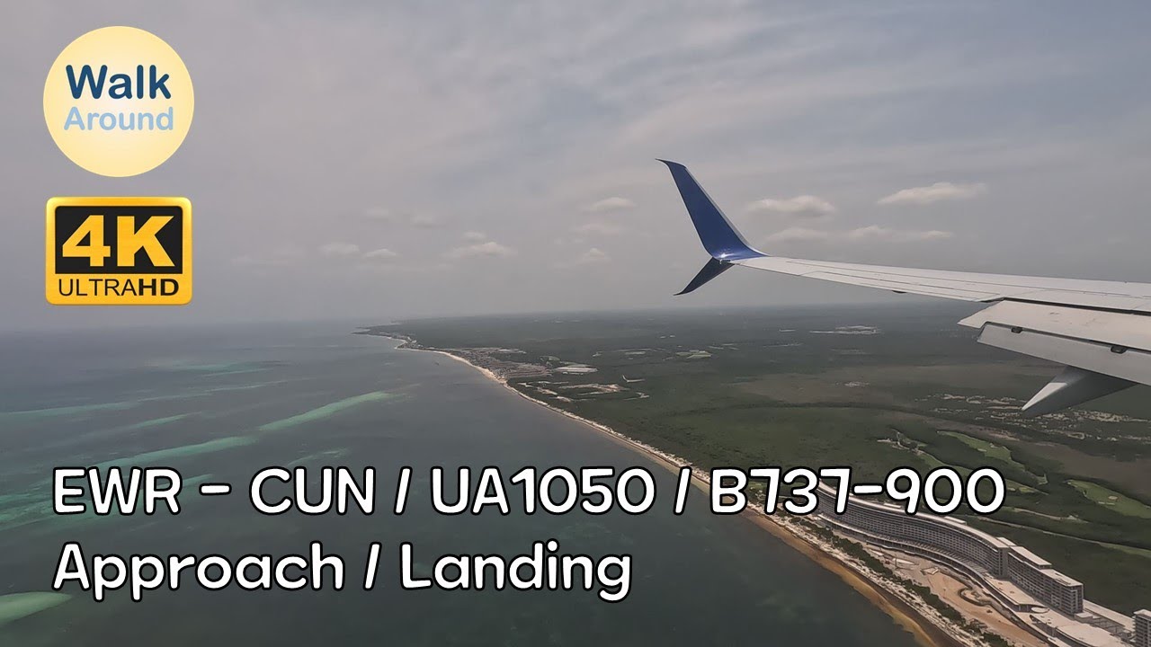【4K60】 EWR - CUN / UA1050 / Boeing 737-900 (Approach / Landing) - YouTube