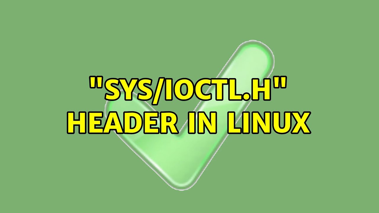 sys ioctl h Header In Linux 2 Solutions YouTube sys-ioctl-h-header-in-linux-2-solutions-youtube