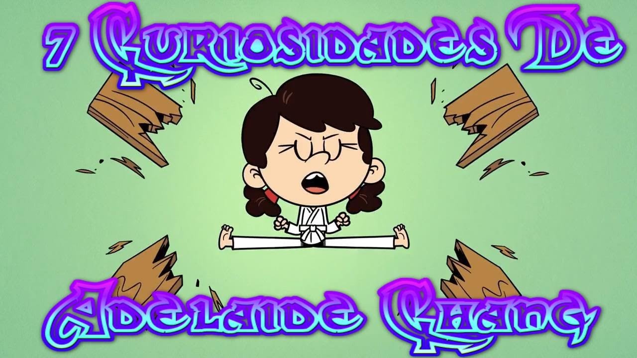 7 Curiosidades De Adelaide Chang The Loud House The Casagrandes - YouTube
