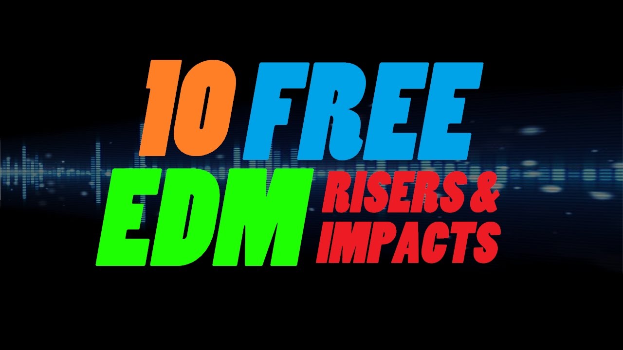 10 FREE EDM Risers & Impacts + DOWNLOAD! - YouTube
