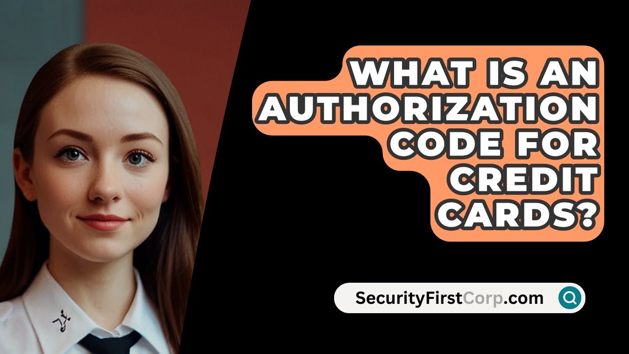 What Is An Authorization Code For Credit Cards SecurityFirstCorp What Is An Authorization Code For Credit Cards SecurityFirstCorp