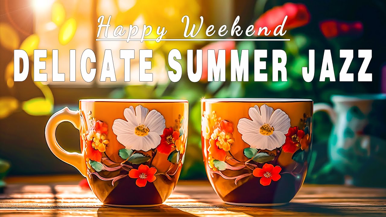 Delicate Summer Jazz ♫ Happy July Jazz Coffee Music and Uplifting Bossa ...