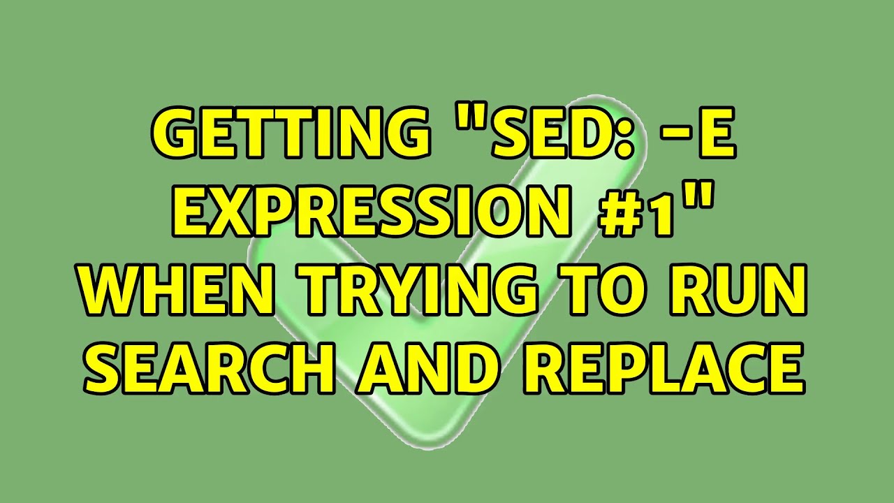 Getting "sed: -e expression #1" when trying to run search and replace ...