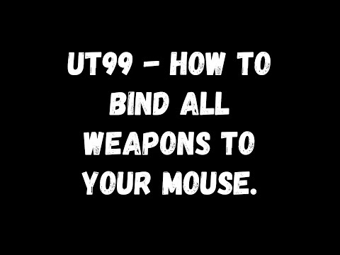 Ut99 "How To Bind All Weapons To Mouse" - YouTube