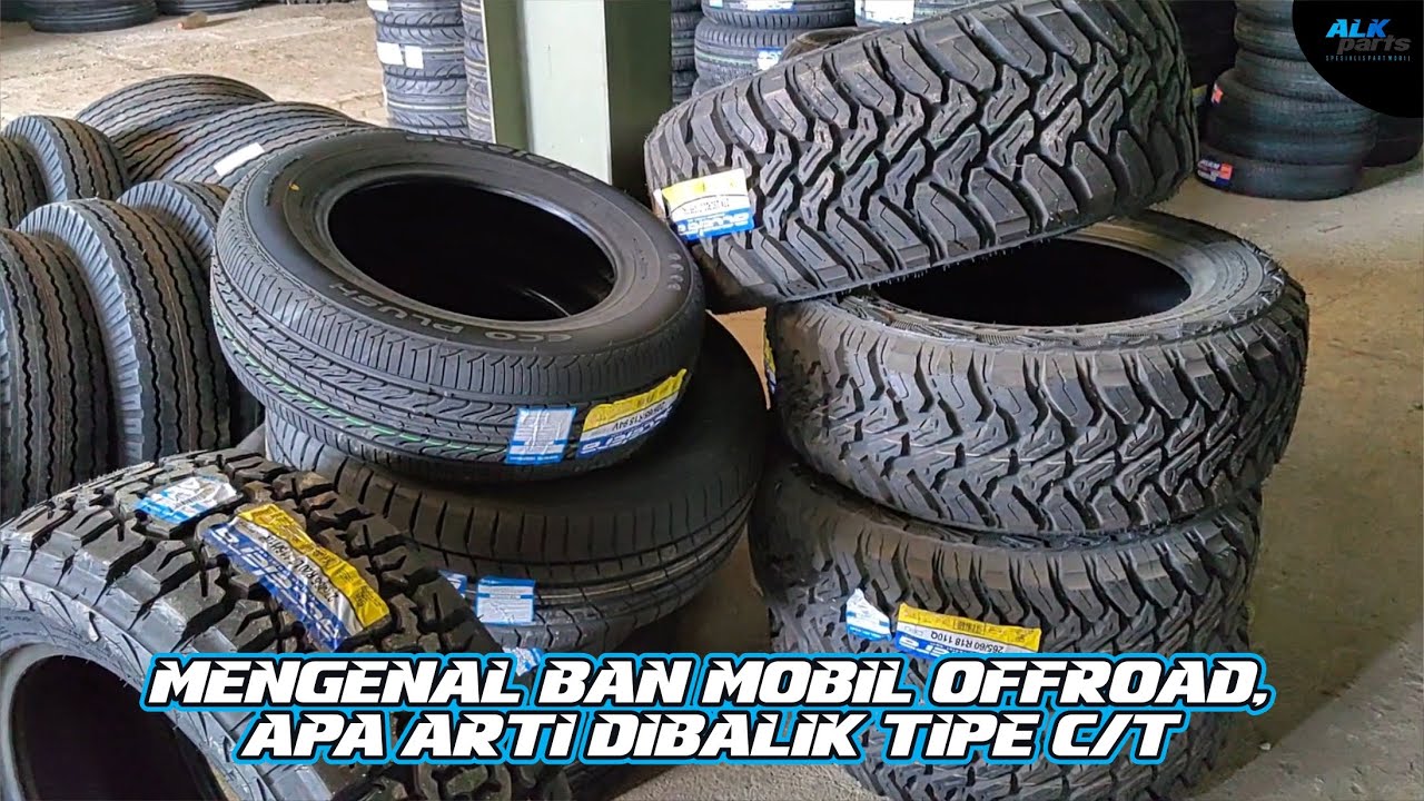 🔴 MENGENAL BAN MOBIL OFFROAD, APA ARTI DIBALIK TIPE C/T ? ACCELERA ...