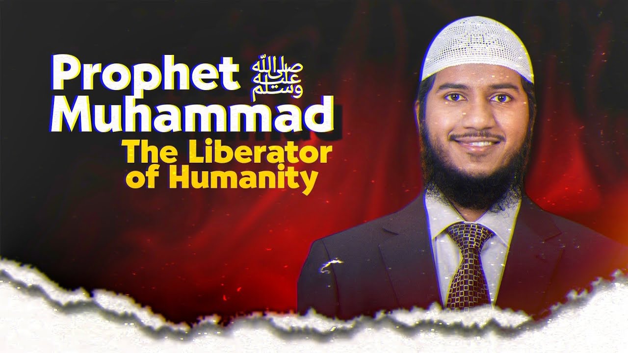 Prophet Muhammad ﷺ: The Liberator of Humanity | Shaikh Fariq Naik (Full ...