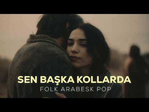 Sen Başka Kollarda | Folk Arabesk Pop