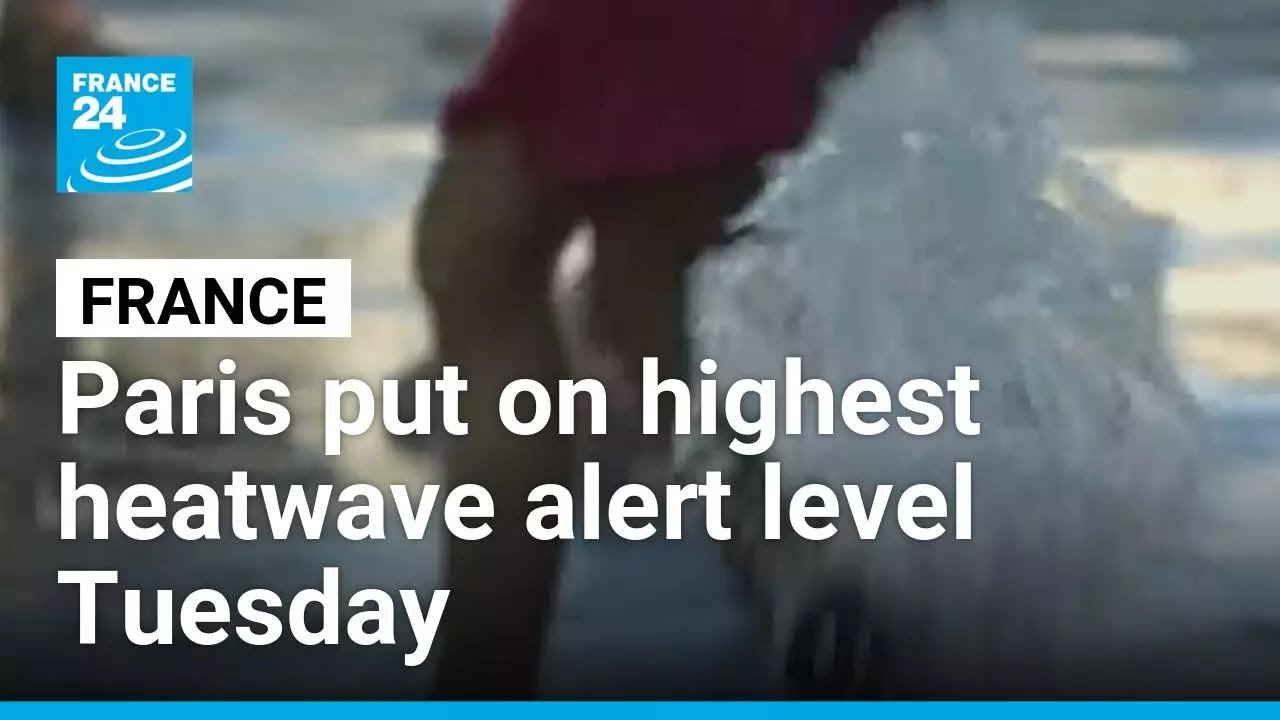 Paris put on highest heatwave alert level Tuesday: French weather ...