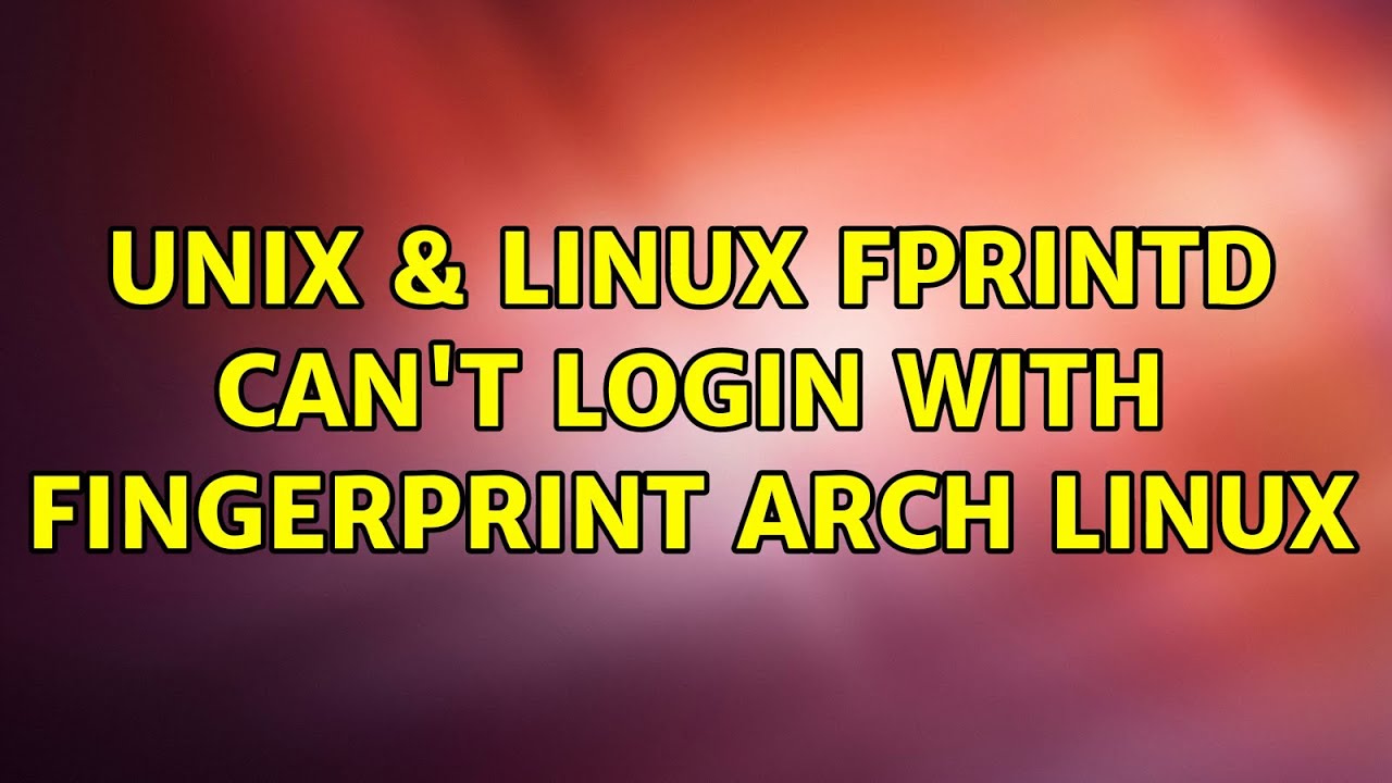 Unix & Linux: fprintd can't login with fingerprint Arch Linux (2 ...