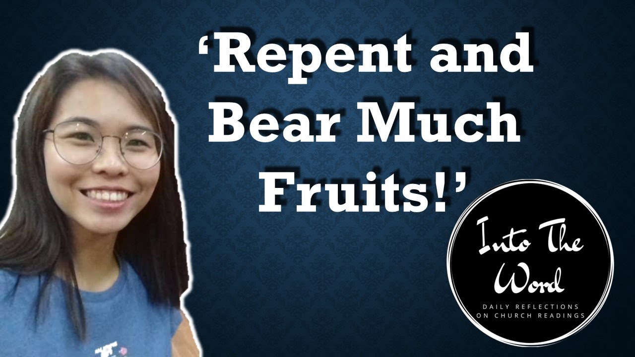 'REPENT AND BEAR MUCH FRUITS' by Esther Loh. INTO THE WORD: Saturday 22 ...