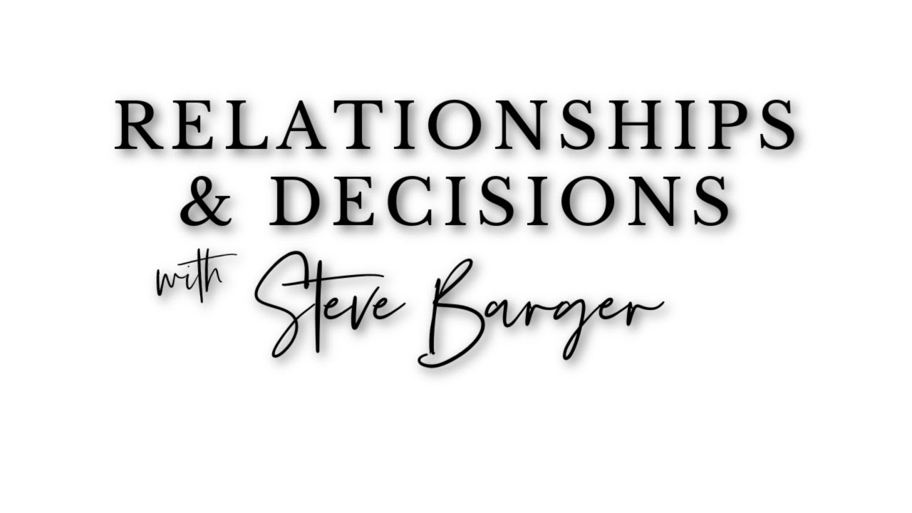 Steve Barger | Relationships & Decisions - YouTube