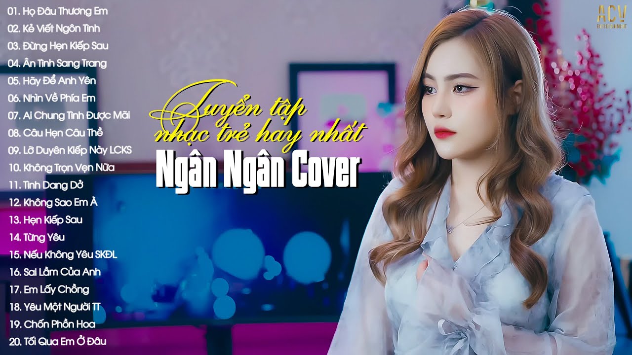 Ngân Ngân Cover | Tuyển Tập Những Bài Hát Triệu View Hay Nhất Của Ngân ...