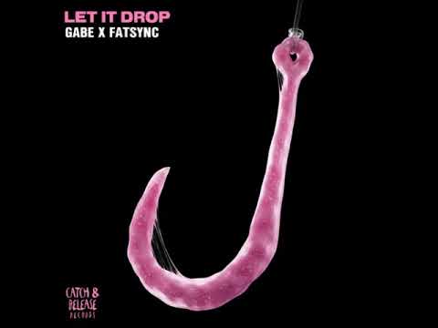 Gabe x FatSync - Let It Drop (Extended Mix) [CATCH & RELEASE]