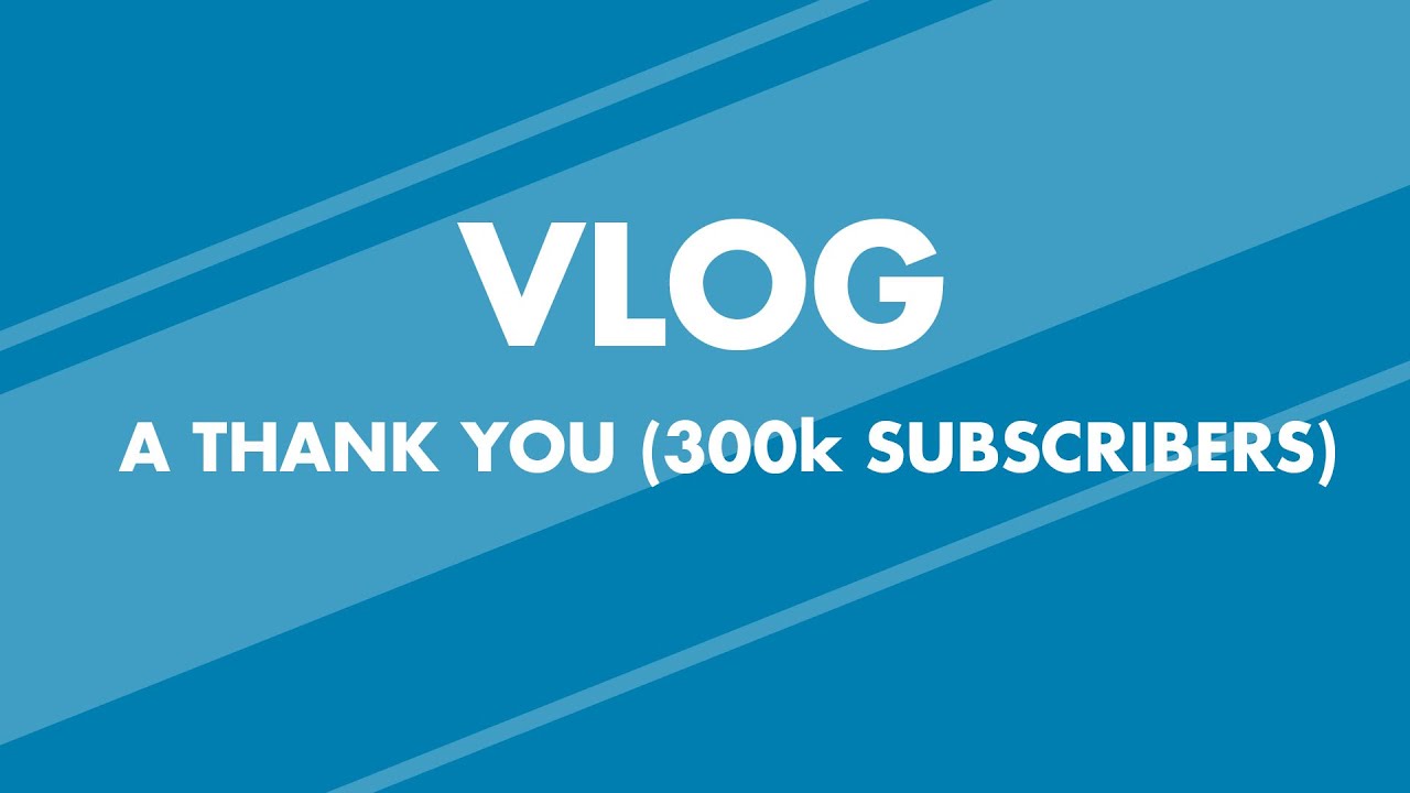 A Thank You (300K Subscribers) - YouTube