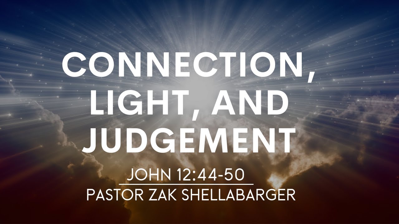 Connection, Light, and Judgement | John 12:44-50 - John 12:44-50 ...