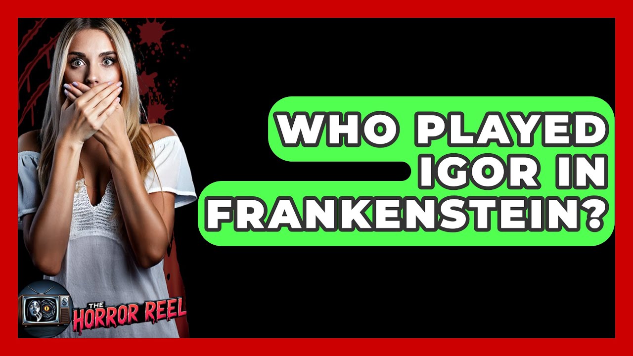 Who Played Igor In Frankenstein? - The Horror Reel - YouTube