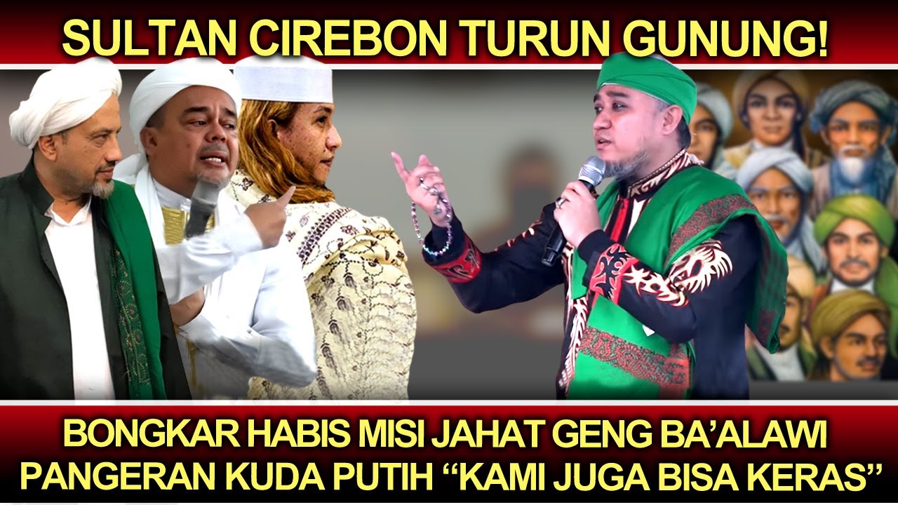 Sultan Cirebon Turun Gunung ️Bongkar Misi Jahat Ba'alawi, Pangeran Kuda Putih "Kami Juga Bisa ...