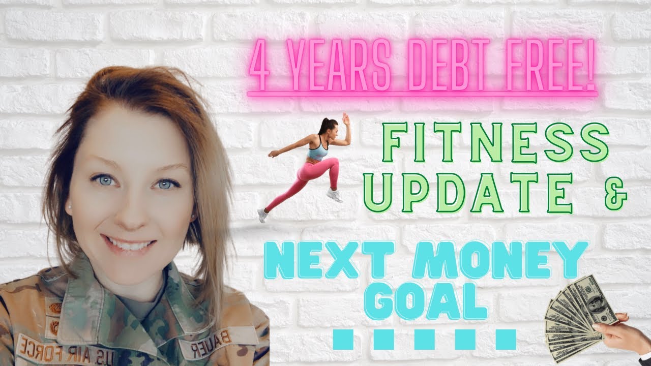 4 YEARS DEBT FREE-FITNESS UPDATE-NEXT MONEY GOAL - YouTube