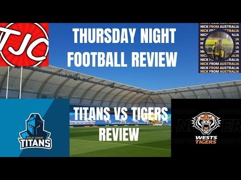 NRL THURSDAY NIGHT FOOTBALL REVIEW ROUND 15 2023 TITANS VS TIGERS - YouTube