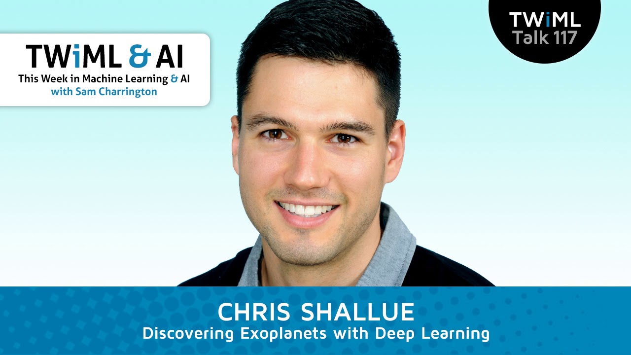 Discovering Exoplanets with Deep Learning, w/ Chris Shallue - #117 ...