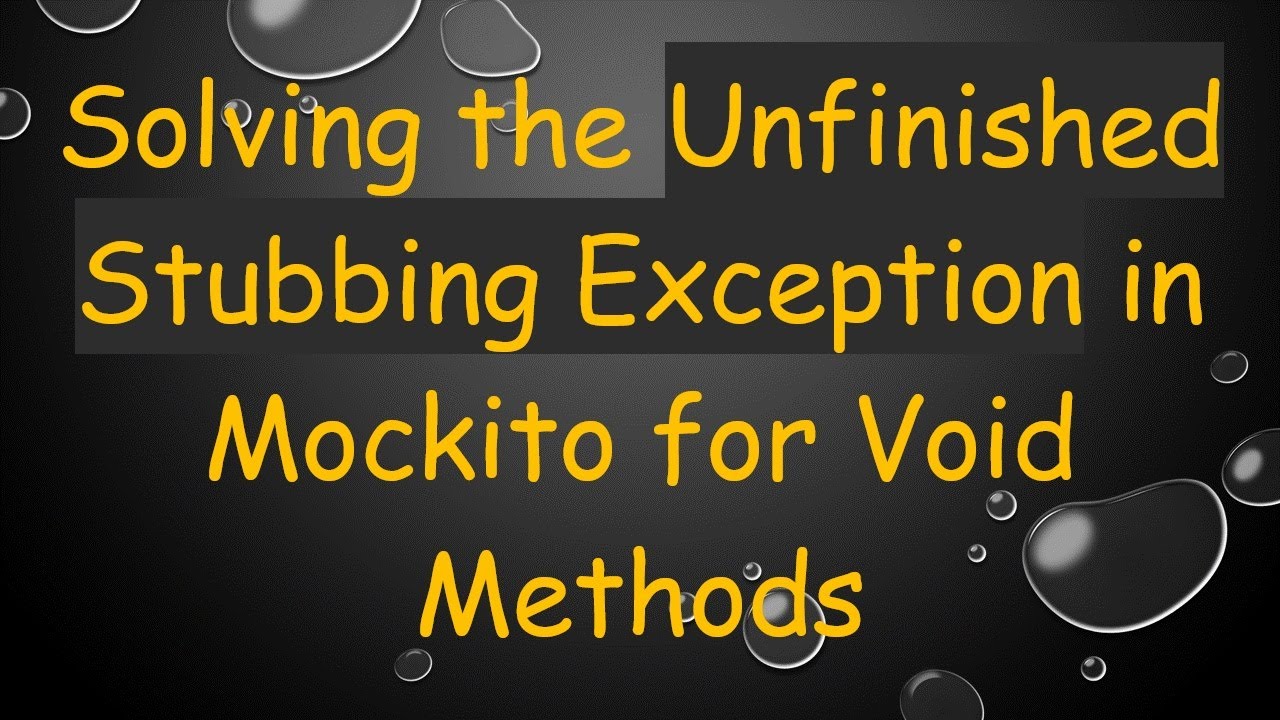 Solving The Unfinished Stubbing Exception In Mockito For Void Methods
