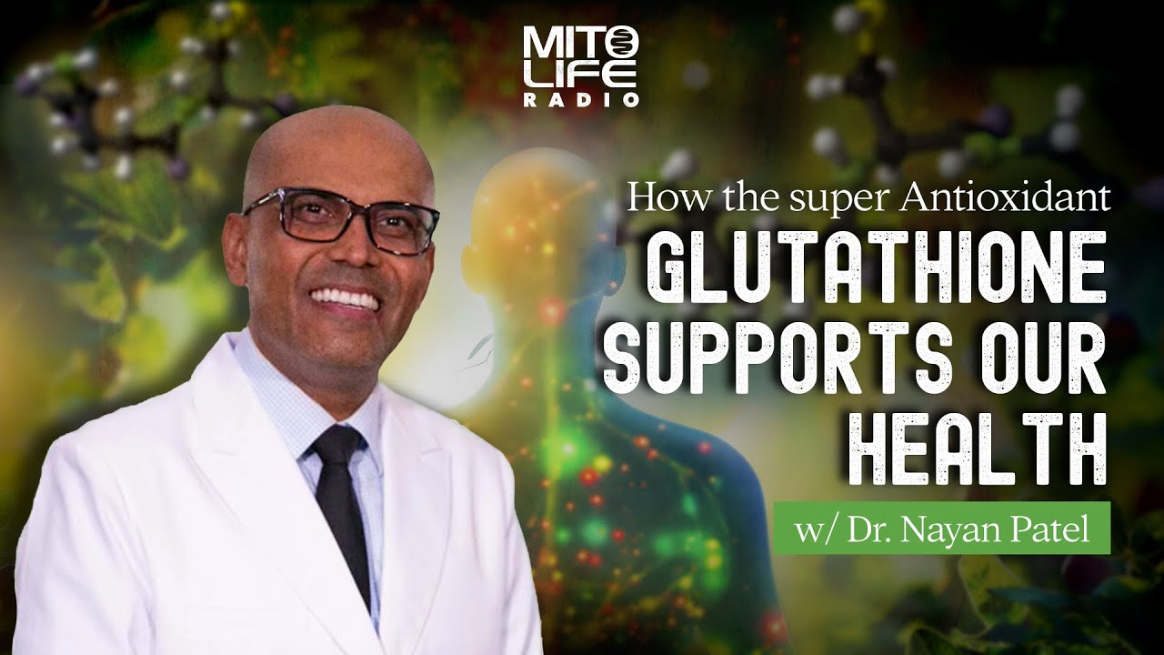 How the Super Antioxidant Glutathione Supports Our Health w/ Dr Nayan ...