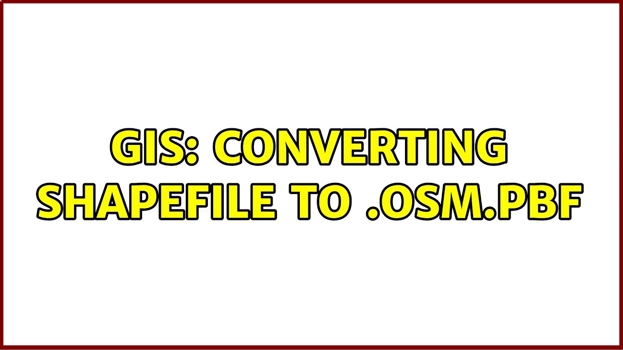 GIS: Converting shapefile to .osm.pbf (2 Solutions!!) - YouTube