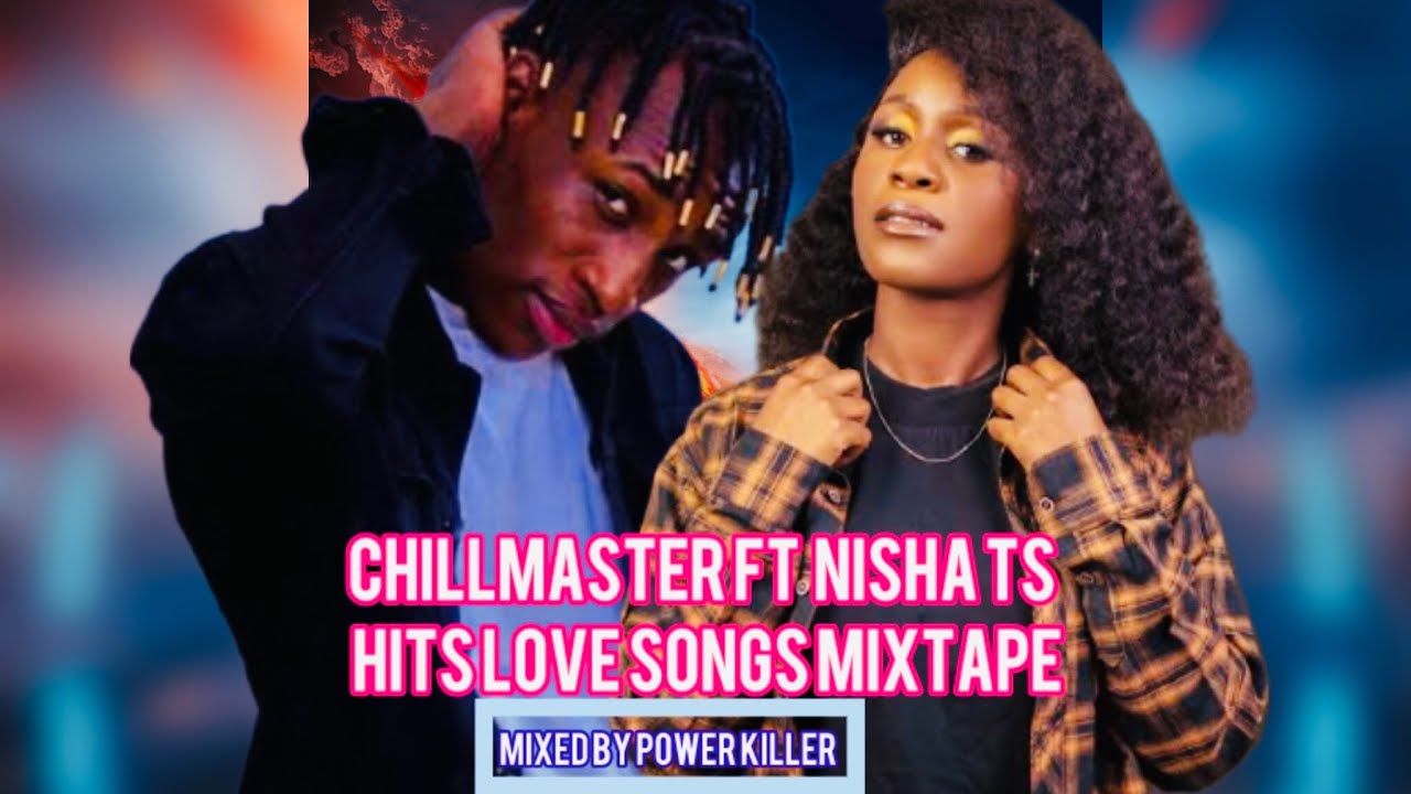CHILLMASTER FT NISHA TS HITS LOVE SONGS MIXTAPE[MIXED BY POWER KILLER ...