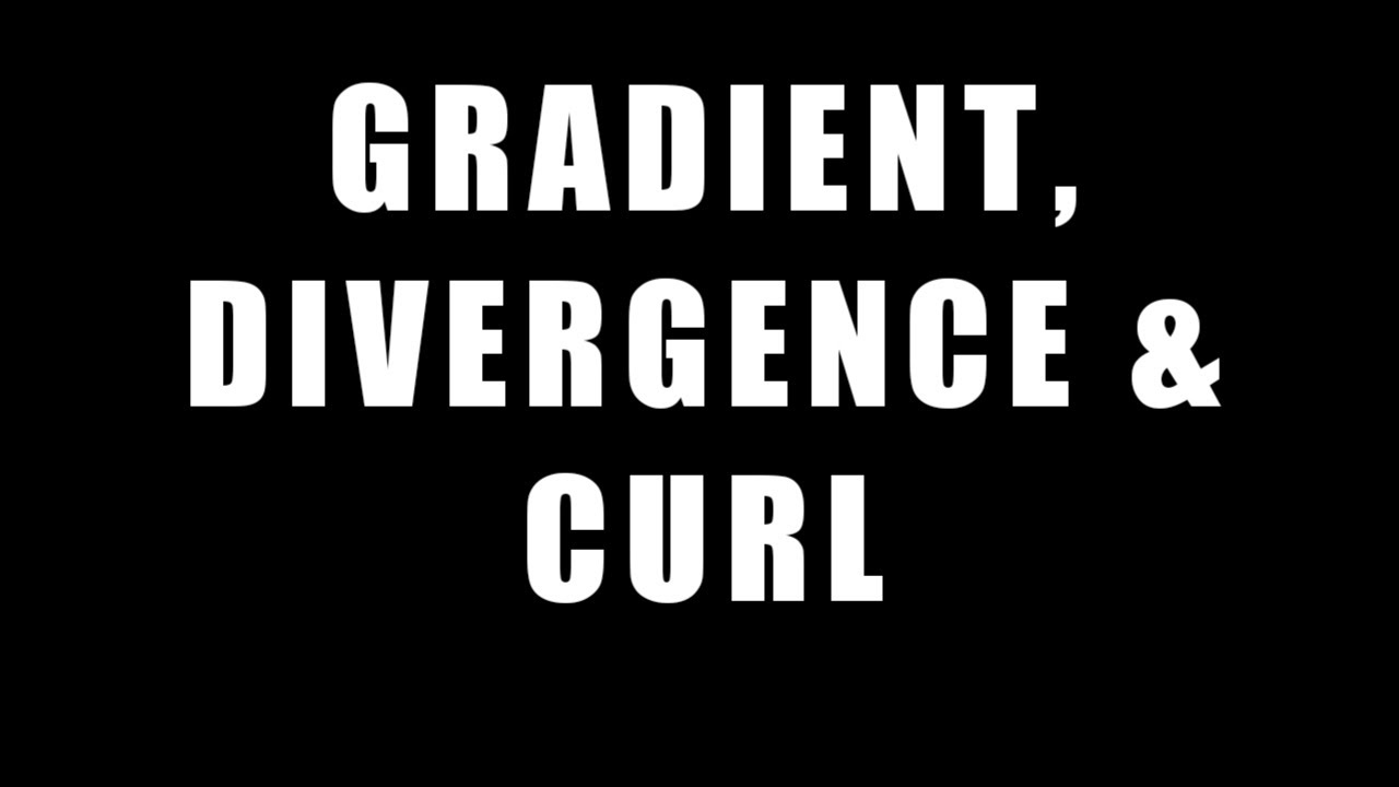 Gradient, Divergence and Curl - Advanced Calculus - YouTube