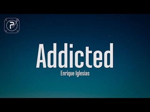 Enrique Iglesias - Addicted (Lyrics)