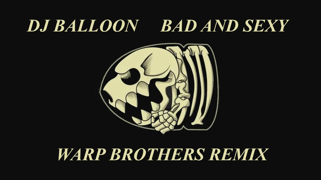DJ Balloon - Bad And Sexy (Warp Brothers Remix) 2001 - YouTube