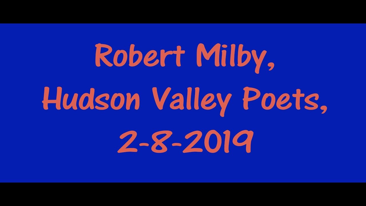 20 Robert Milby, Hudson Valley Poets, 2-8-2019 - YouTube