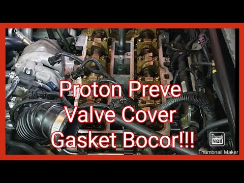 Proton Preve Valve Cover Gasket Bocor, Ganti Gasket Baru & Semi Major ...
