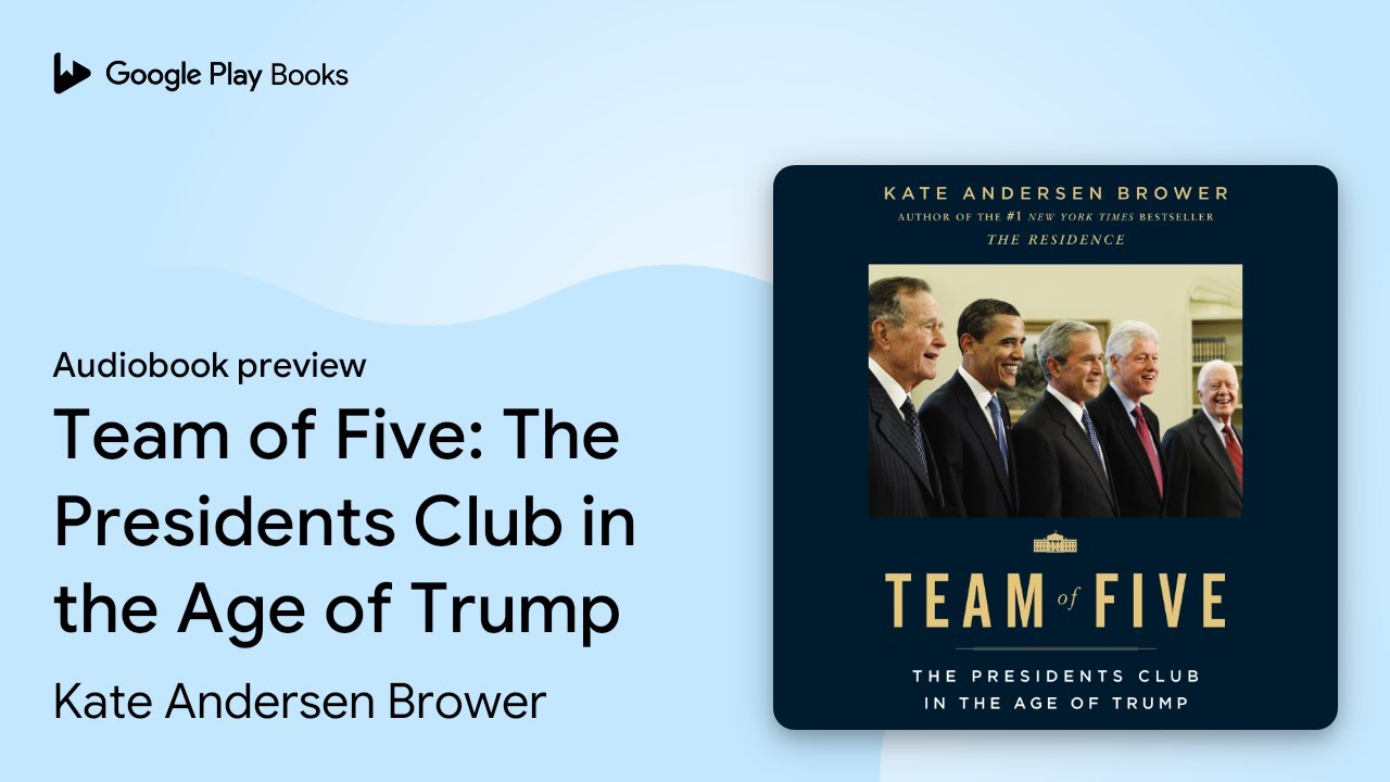 Team of Five: The Presidents Club in the Age of… by Kate Andersen ...