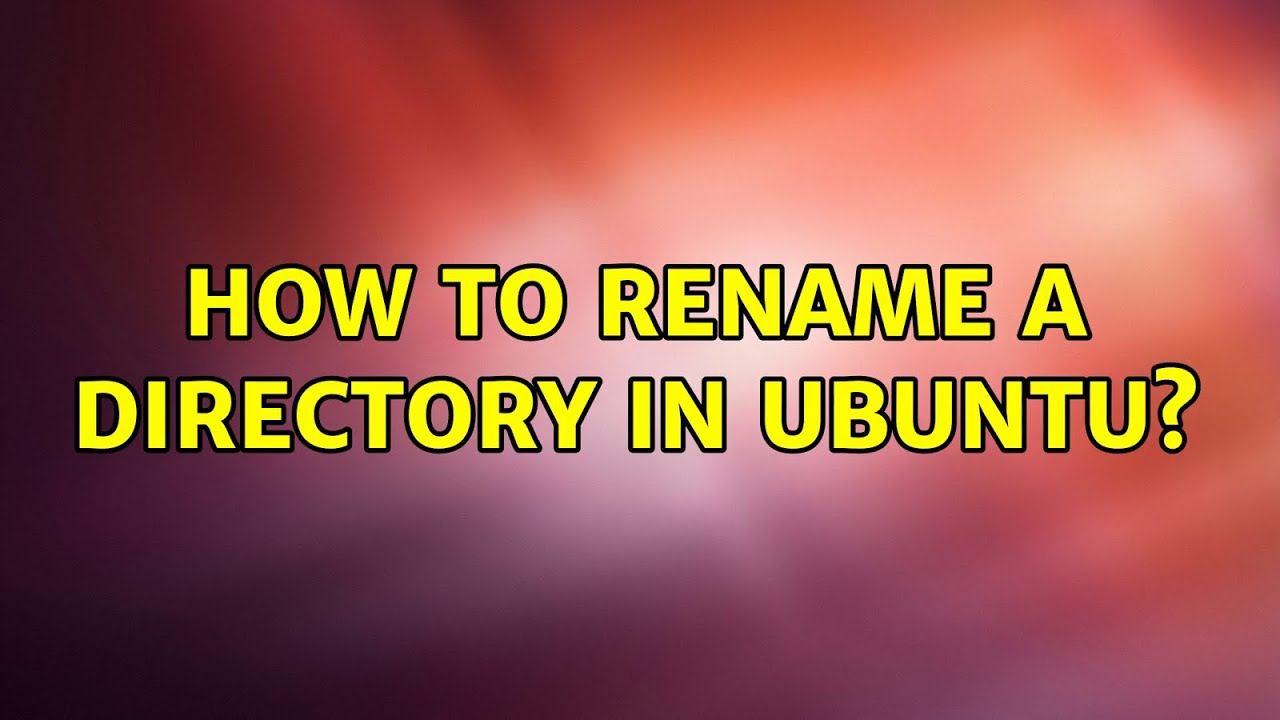 Ubuntu How To Rename A Directory In Ubuntu YouTube Ubuntu How To Rename A Directory In Ubuntu YouTube