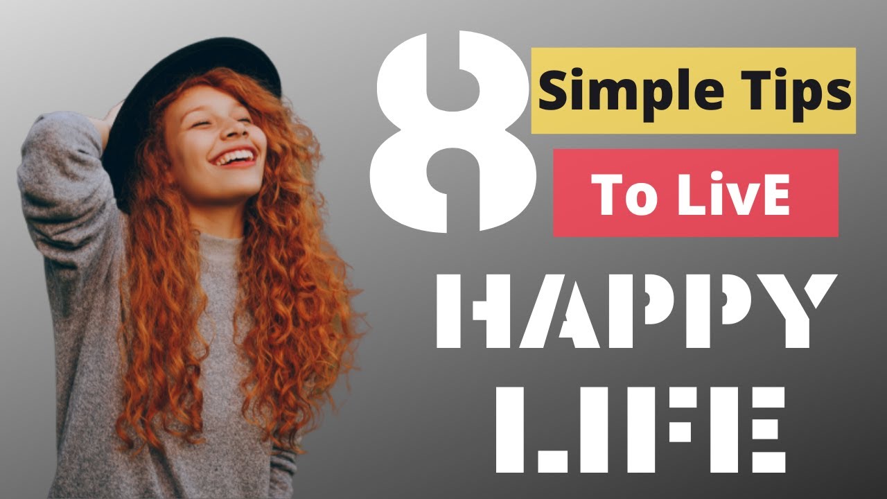 8 Simple Tips To Living A Happy Life - YouTube