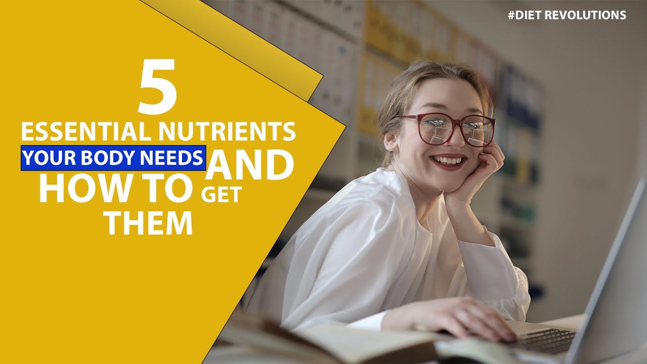 5 Essential Nutrients Your Body Needs and How to Get Them | Nutrition ...