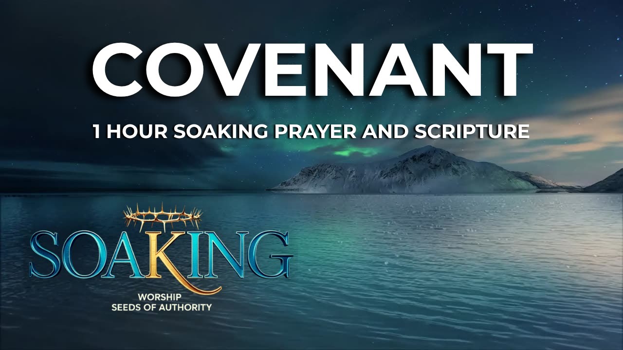 COVENANT • Soaking Worship Prayer and Scriptures 1 Hour Instrumental ...