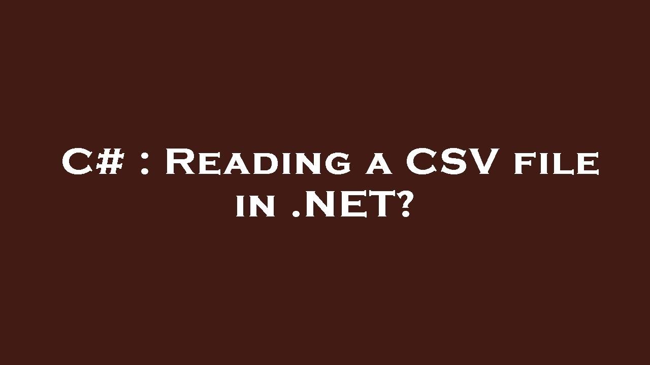 C# : Reading a CSV file in .NET? - YouTube