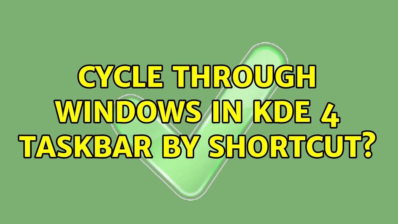 Cycle through windows in KDE 4 taskbar by shortcut? (3 Solutions ...