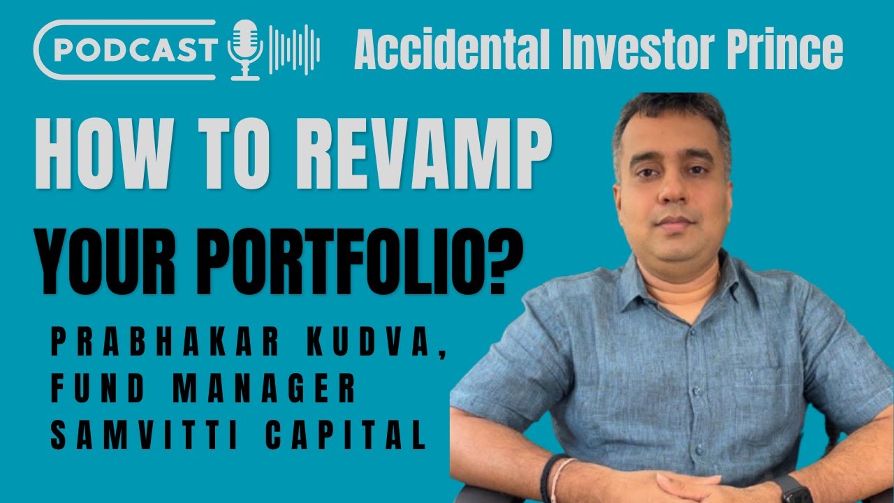 How to Revamp your Portfolio ft. Prabhakar Kudva, #SamvittiCapital | Accidental Investor Prince ...