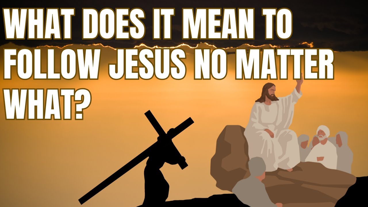What Does It Mean To Follow Jesus No Matter What - YouTube